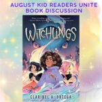 August Kid Readers Unite: Witchlings Book 1 by Claribel A. Ortega ...